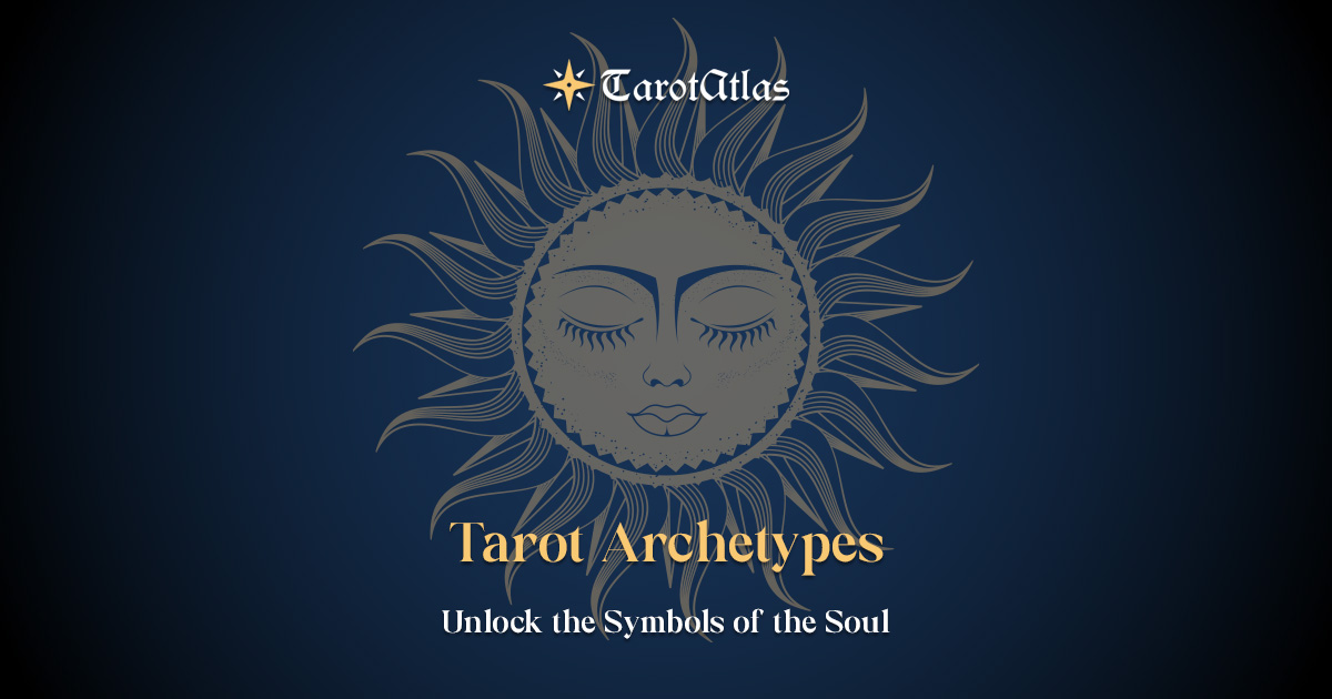 Tarot Archetypes: Unlock the Symbols of the Soul | TarotAtlas